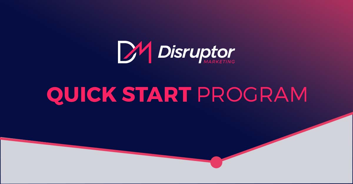Quick Start Program - Disruptor Marketing