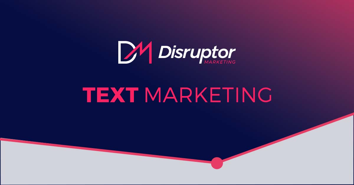 Text Marketing - Disruptor Marketing